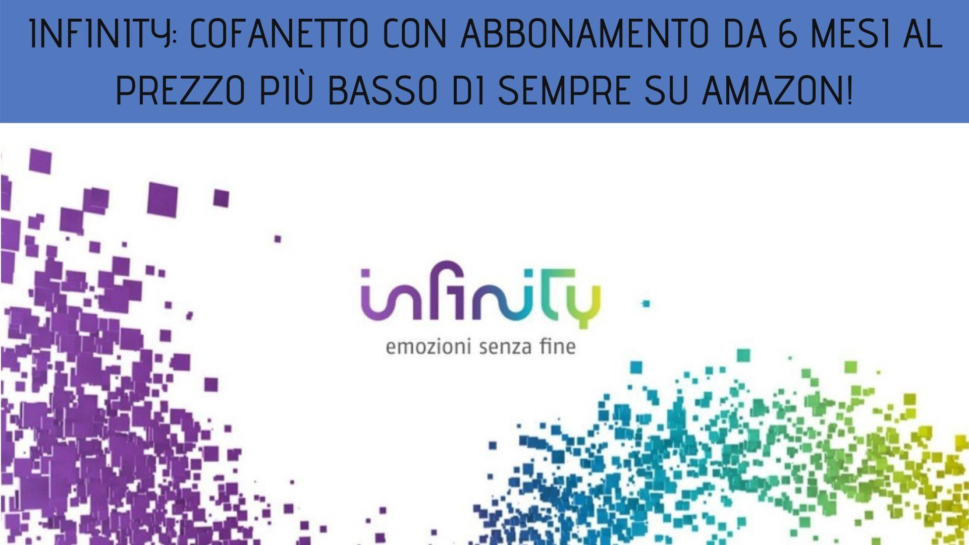 Infinity: cofanetto con abbonamento da 6 mesi al prezzo più basso di ...