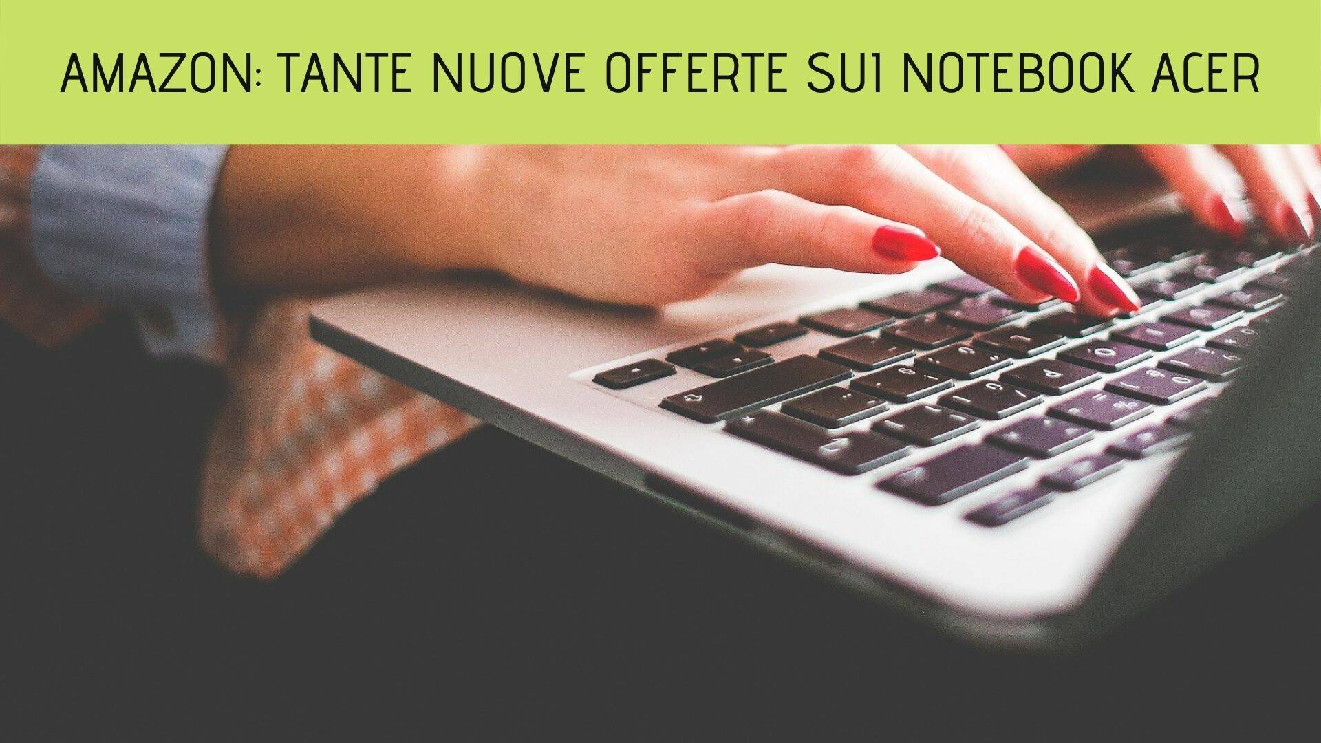 Amazon: tante nuove offerte sui notebook Acer - Tom's Hardware