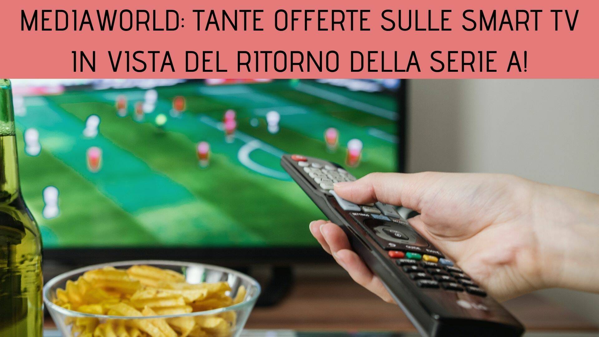 [ULTIMI GIORNI]Mediaworld: tante nuove offerte sulle smart TV in vista ...